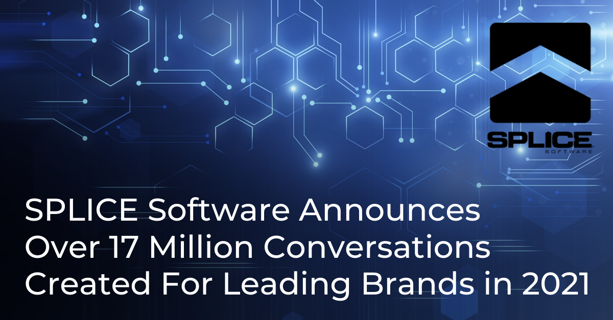 SPLICE Software Announces Over 17 Million Conversations Created For ...